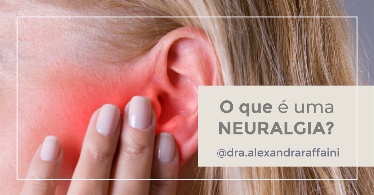 O QUE É UMA NEURALGIA? – Alexandra Raffaini
